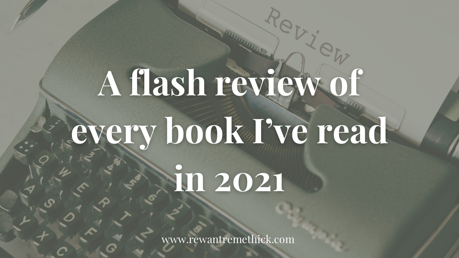 A flash review of every book I’ve read in 2021 - Rewan Tremethick